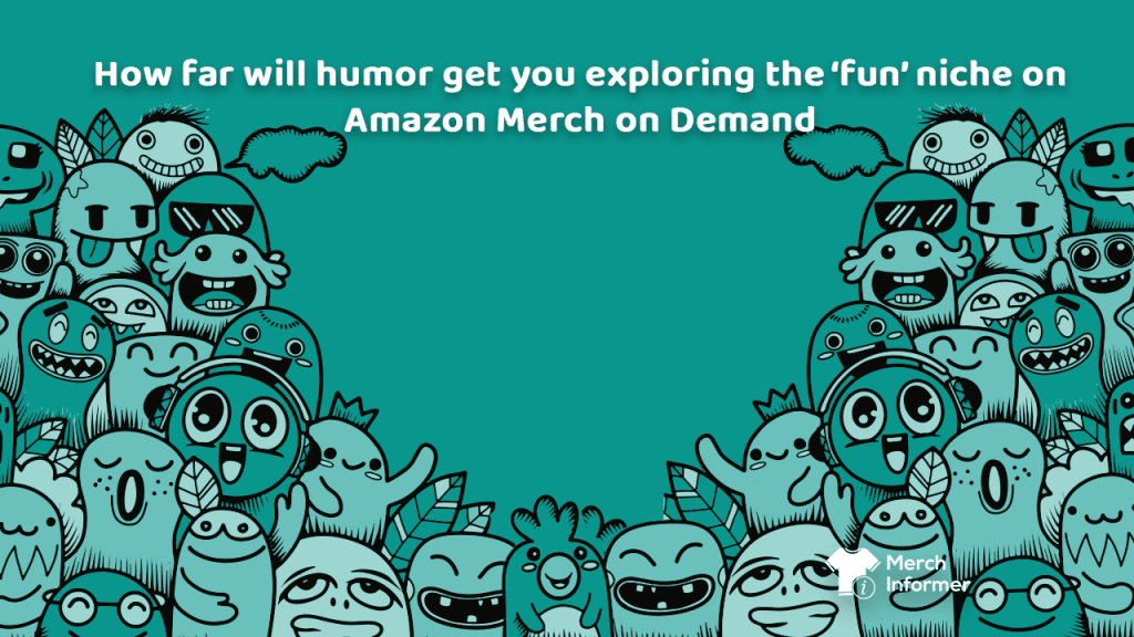 How far will humor get you: exploring the 'fun' niche on Amazon Merch ...
