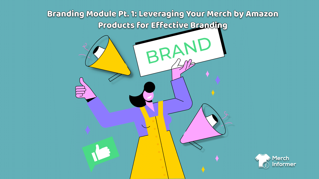 Branding Module Pt. 1: Leveraging Your Merch by Amazon Products for ...