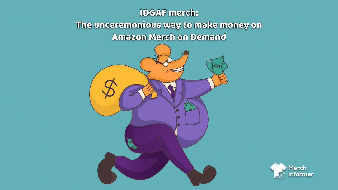 IDGAF merch: The unceremonious way to make money on Amazon Merch on ...