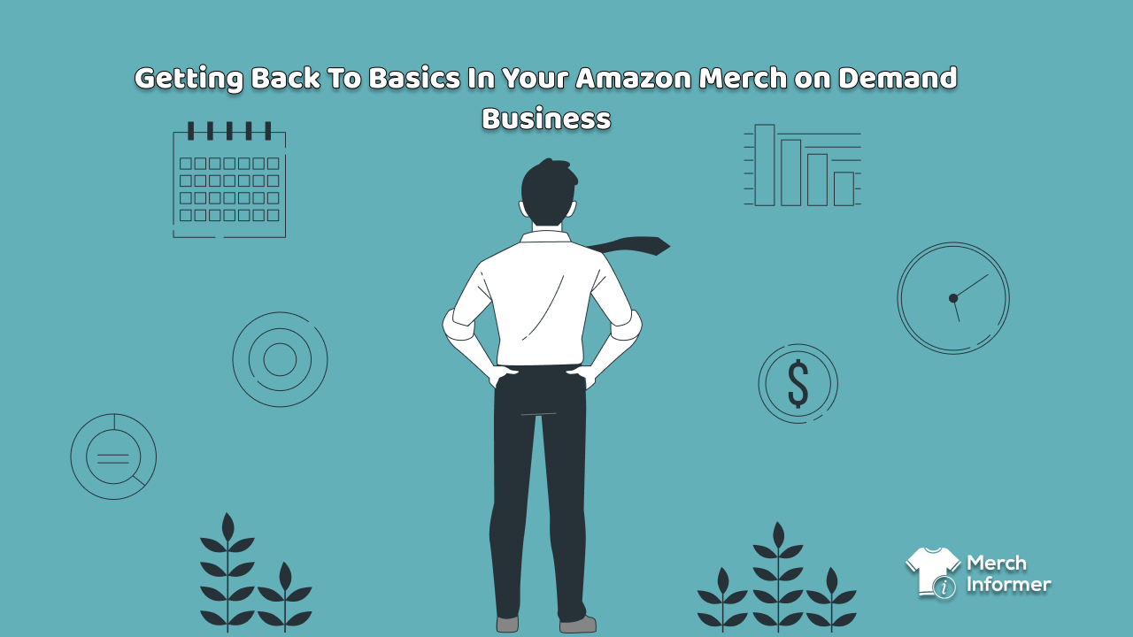 Getting Back To Basics In Your Amazon Merch on Demand Business - Merch ...