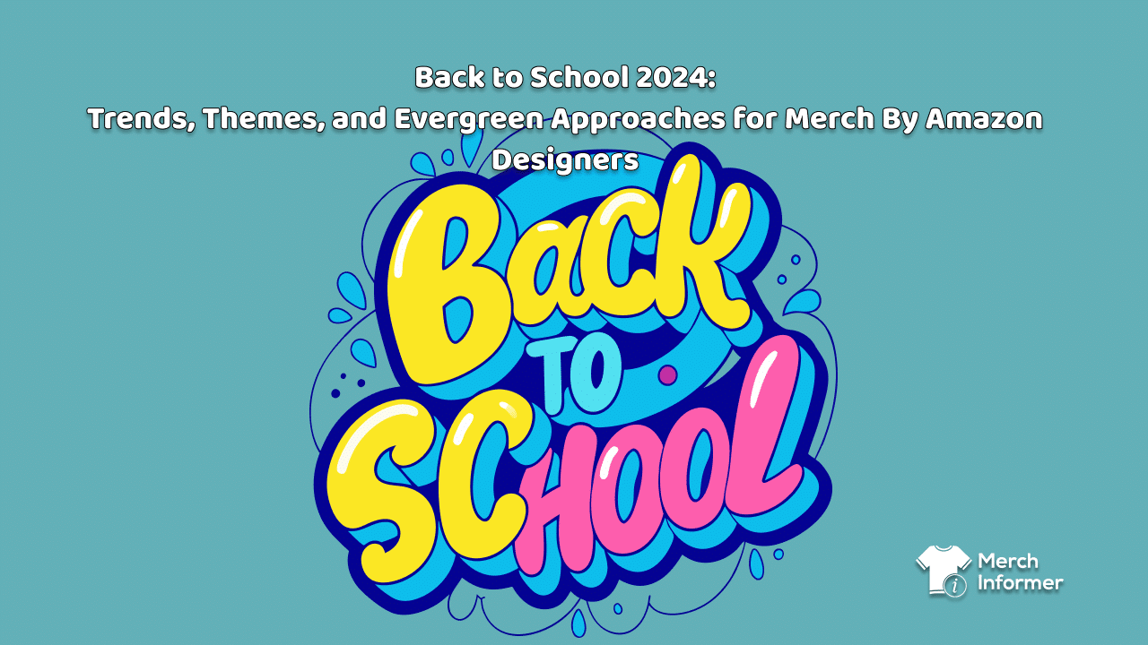 Back to School 2024: Trends, Themes, and Evergreen Approaches for Merch ...