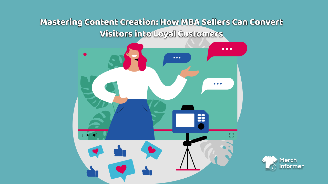 Mastering Content Creation: How MBA Sellers Can Convert Visitors into Loyal Customers - Merch ...