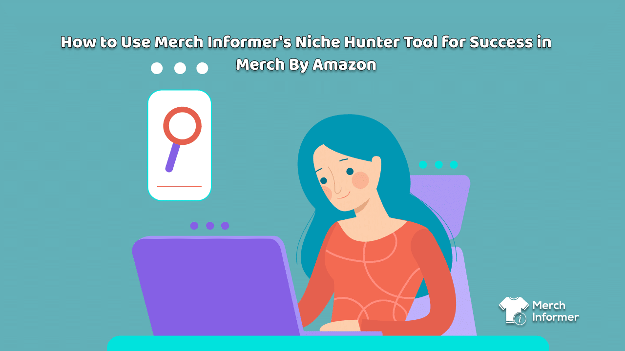 How to Use Merch Informer's Niche Hunter Tool for Success in Merch By ...