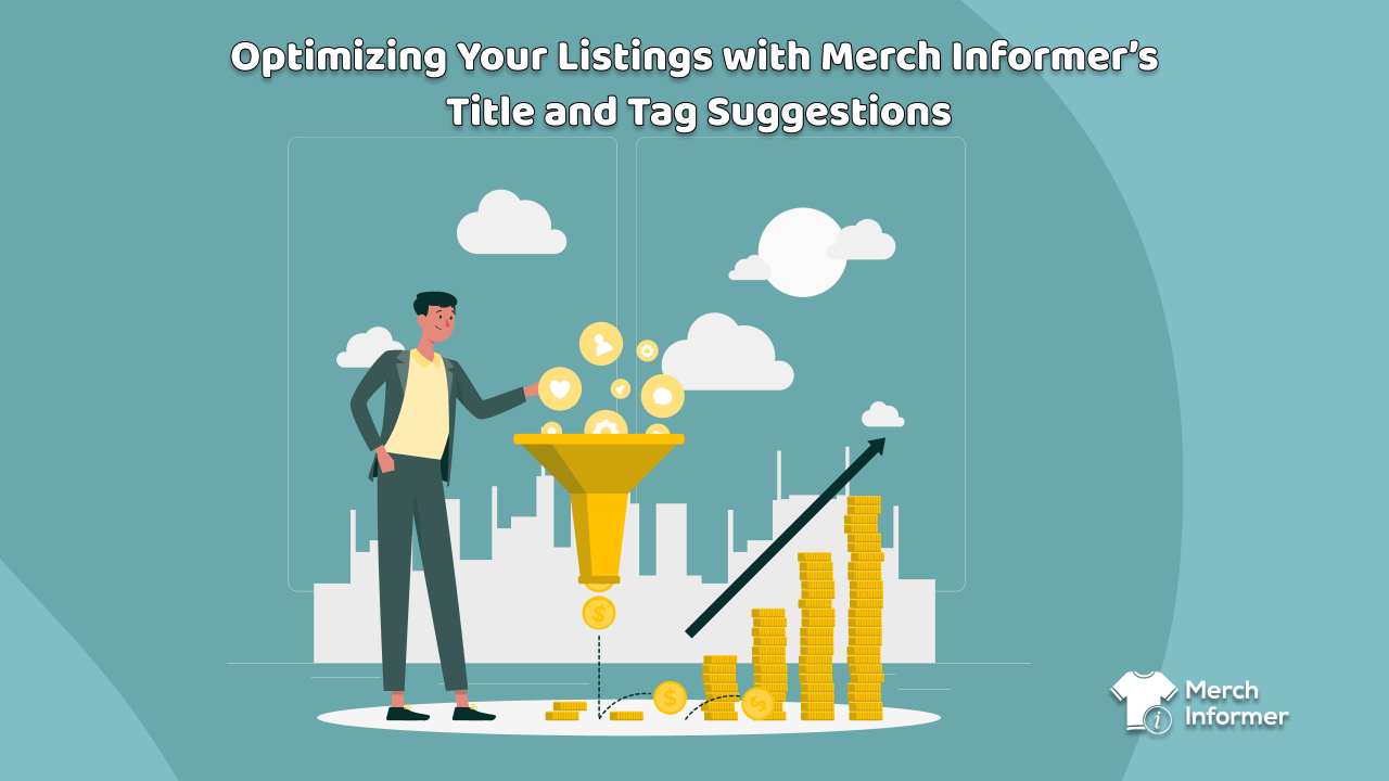 Optimizing Your Listings with Merch Informer’s Title and Tag ...