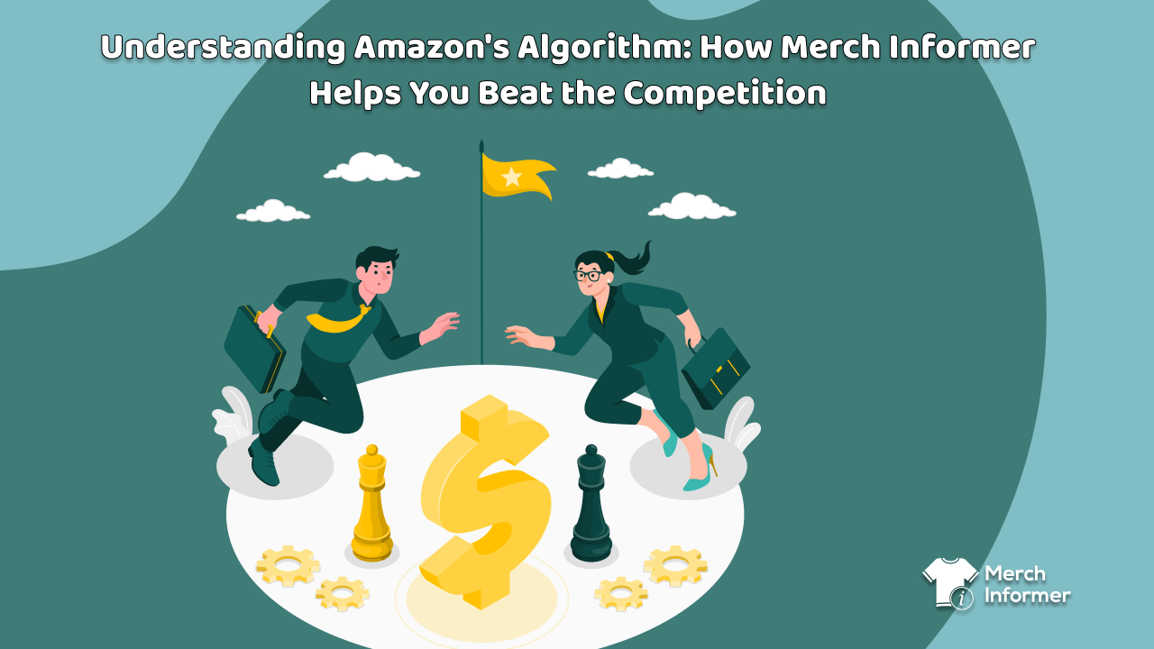 Understanding Amazon's Algorithm: How Merch Informer Helps You Beat the ...